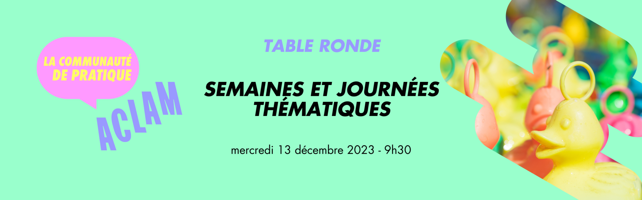 Table ronde : Les journées et semaines thématiques - ACLAM